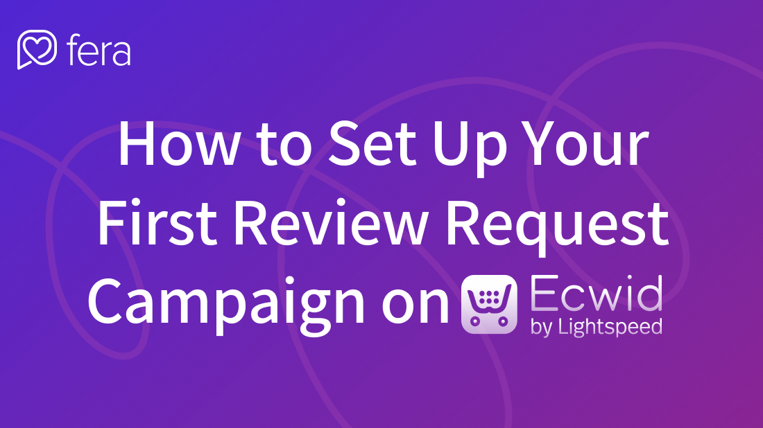 How to Set Up Your First Review Request Campaign on Ecwid with Fera